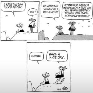 Good Friday! Pretty much says it all!! – Comfort One Another